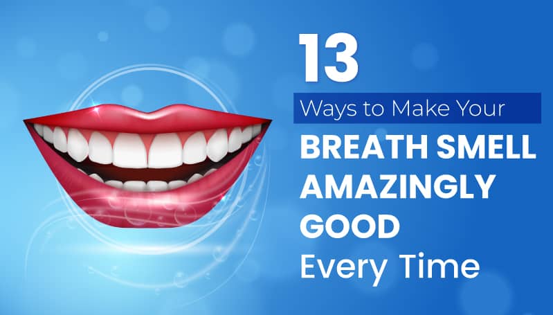 13 Ways to Make Your Breath Smell Amazingly Good Every Time